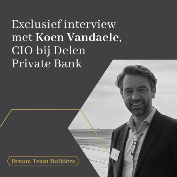Dream Team Builder Koen Vandaele bij Delen Private Bank